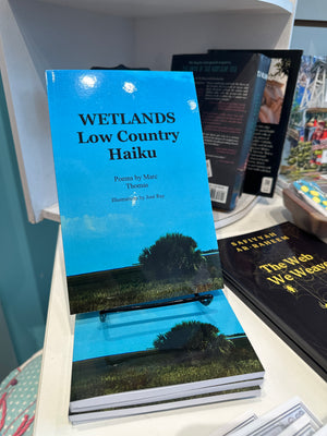 WETLANDS Low Country Haiku - Poems by Marc Thomas